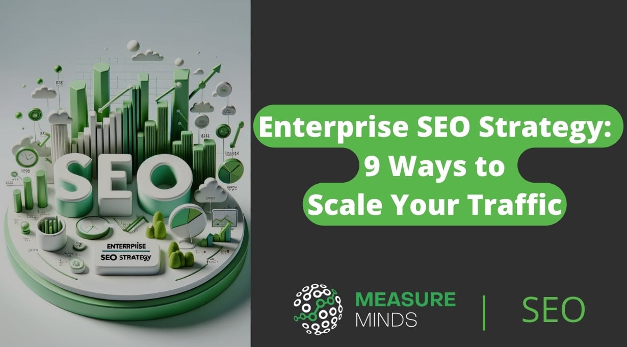 Enterprise SEO Strategy: 9 Ways to Scale Your Traffic