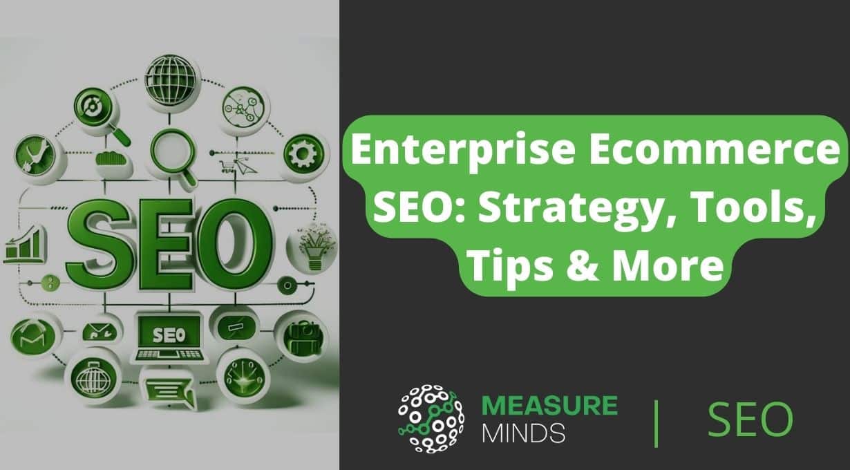 Enterprise Ecommerce SEO: Strategy, Tools, Tips & More