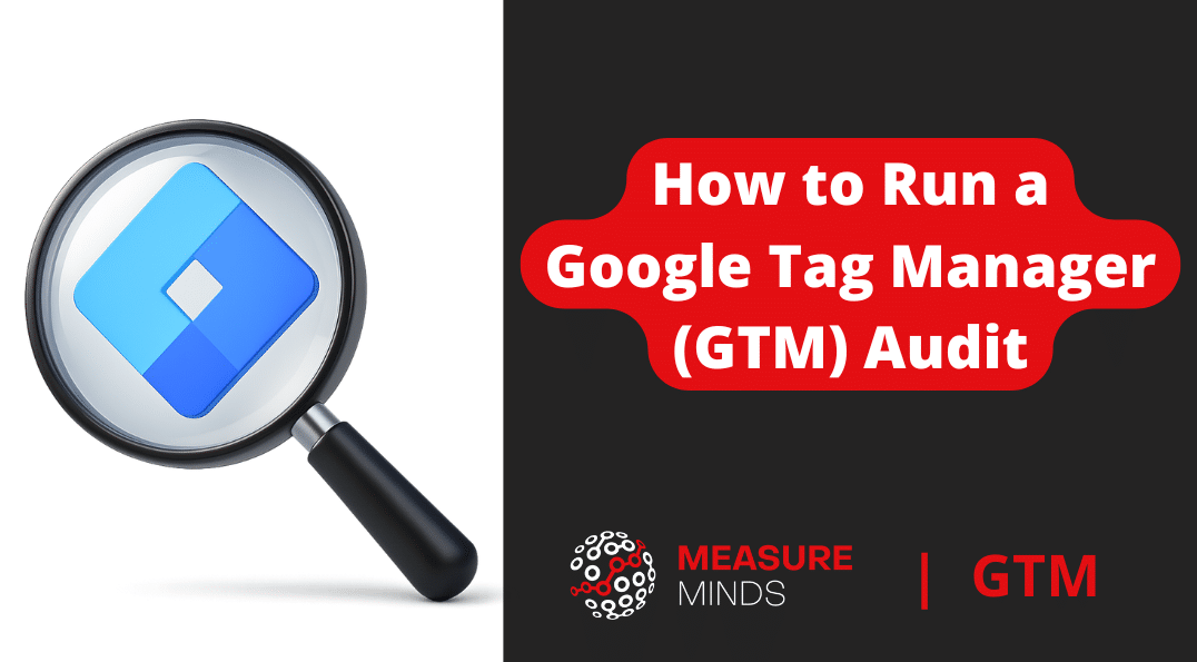 How to run a Google Tag Manager (GTM) Audit